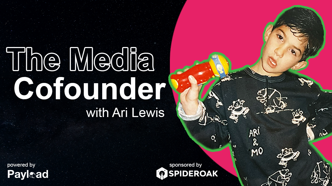 The Media Cofounder, with Ari Lewis (Payload) - Payload